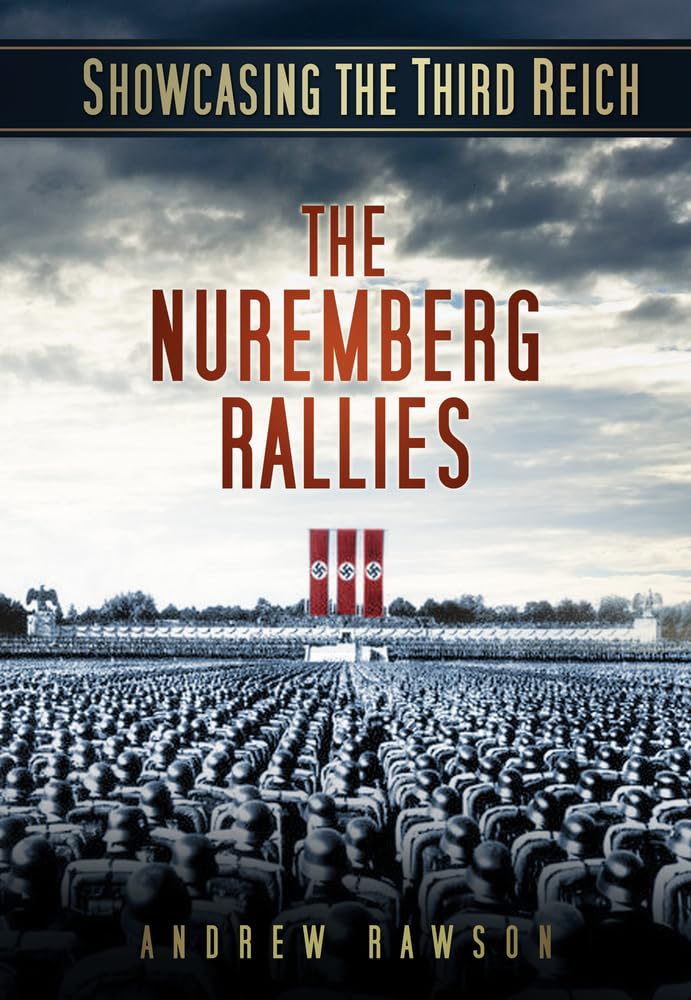 Showcasing the Third Reich: The Nuremberg Rallies: Rawson, Andrew ...