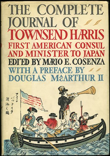 The Complete Journal of Townsend Harris. First American Consul and ...