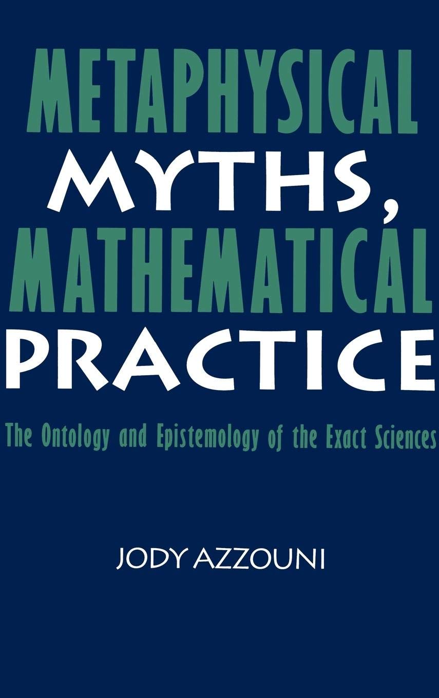 Amazon.com: Metaphysical Myths, Mathematical Practice: The Ontology and ...
