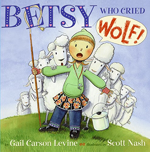 Betsy Who Cried Wolf: Levine, Gail Carson, Nash, Scott: 9780064436403 ...