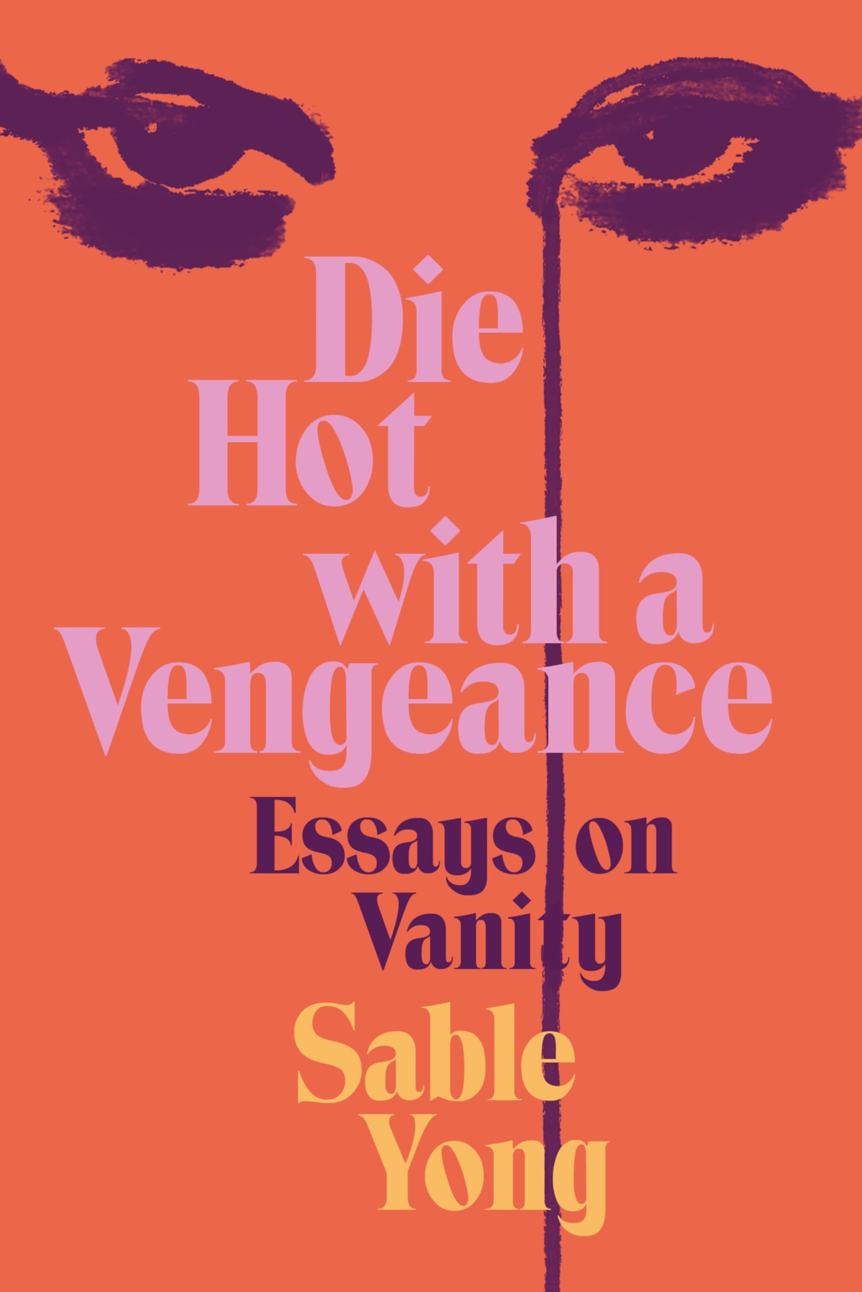 Amazon.com: Die Hot with a Vengeance: Essays on Vanity: 9780063236486 ...
