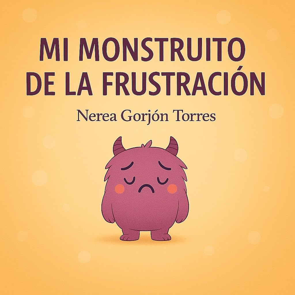 Mi monstruito de la frustración: Un cuento para ayudar a los niños a comprender y gestionar la ...