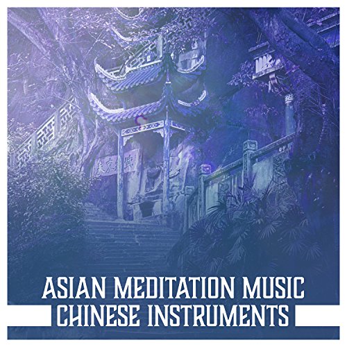 Asian Meditation Music: Chinese Instruments, Oriental Zen Tracks, Relax ...