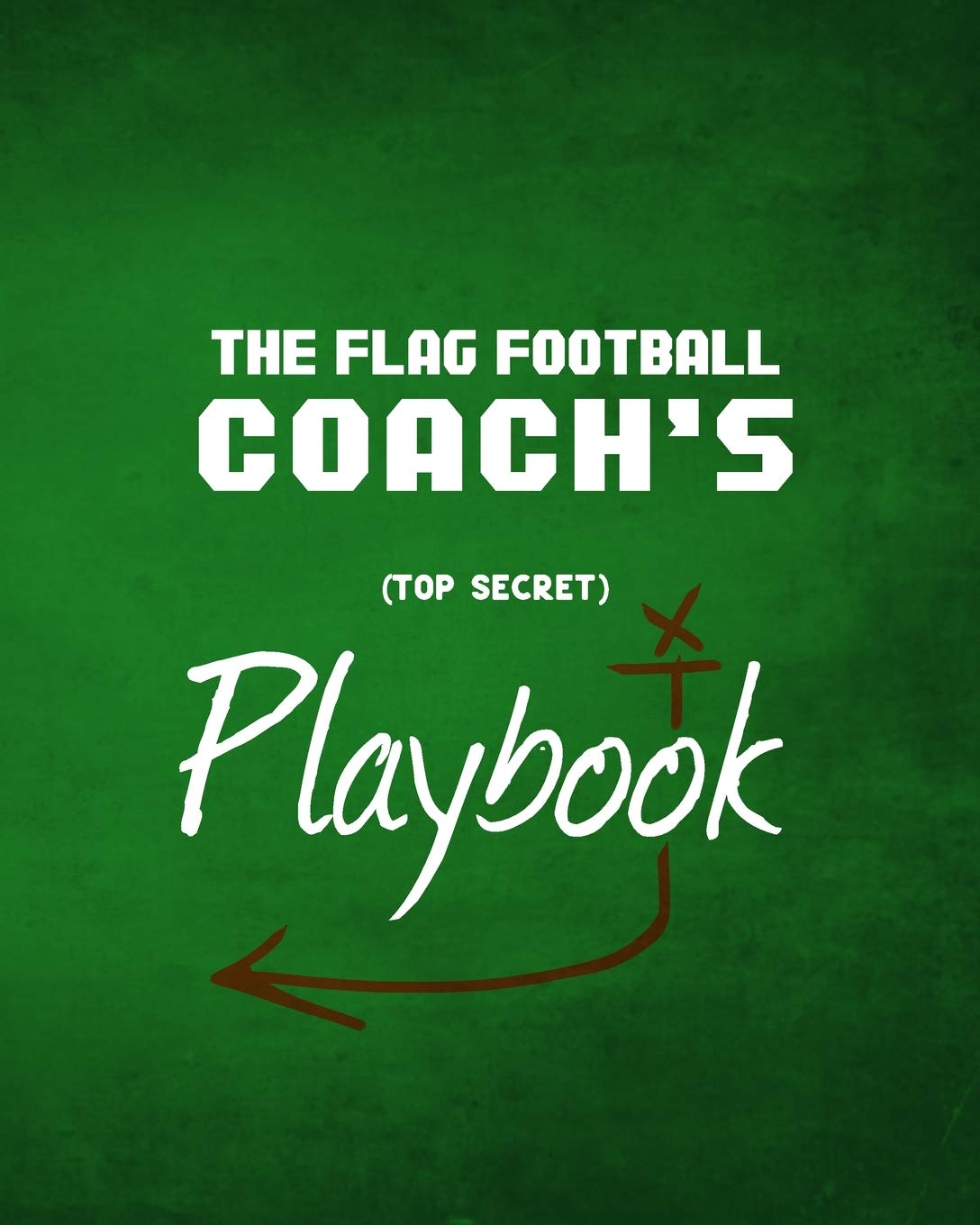 The Flag Football Coach's Playbook: The Top Secret Playbook All ...