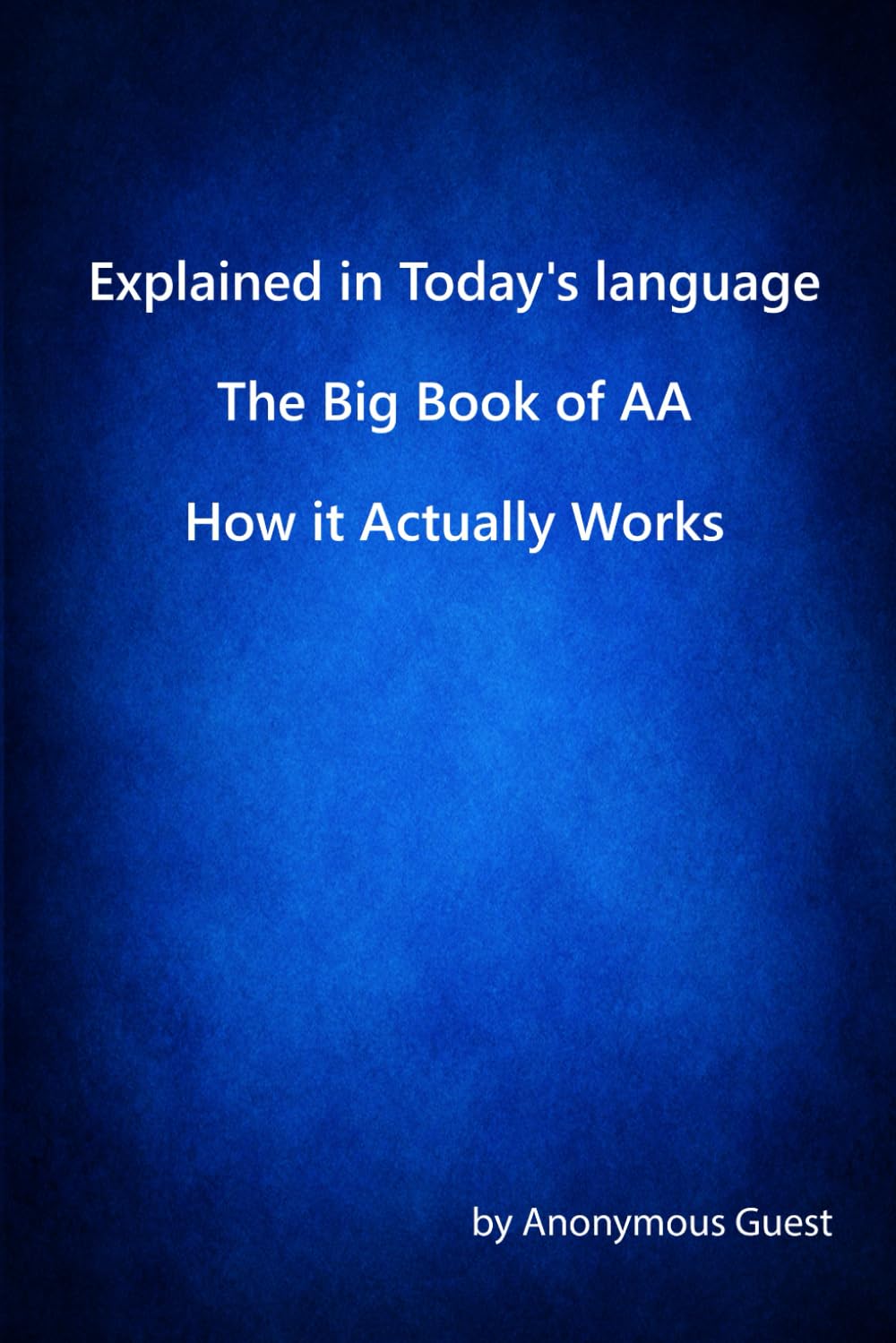 Explained In Today's Language The AA Big Book How It Actually Works ...