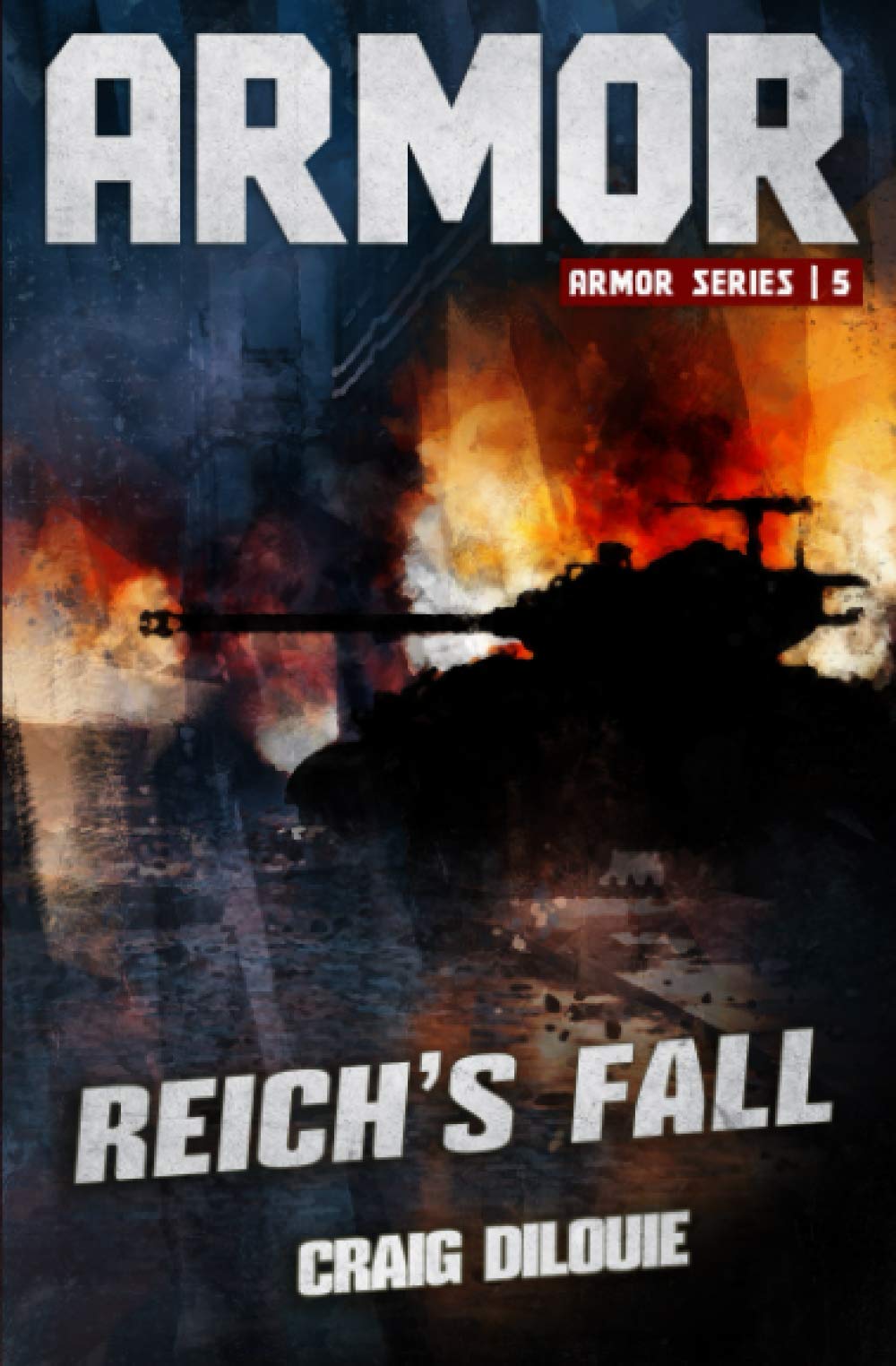 Amazon.com: ARMOR #5, Reich's Fall: a Novel of Tank Warfare ...