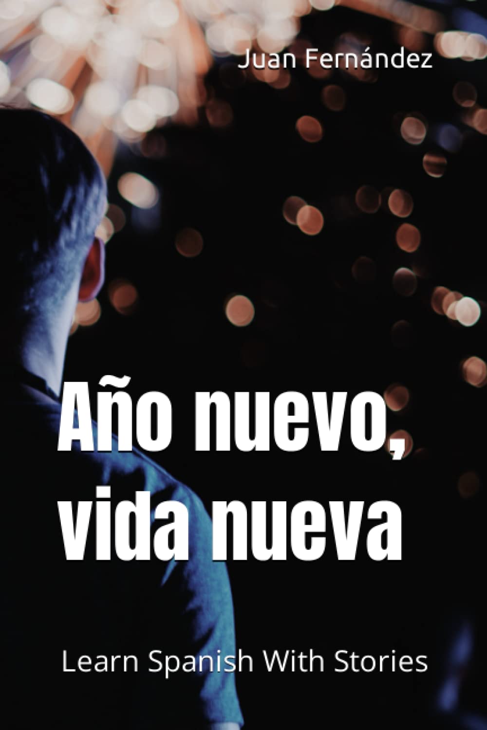 Año nuevo, vida nueva: Learn Spanish With Stories (Spanish Edition ...