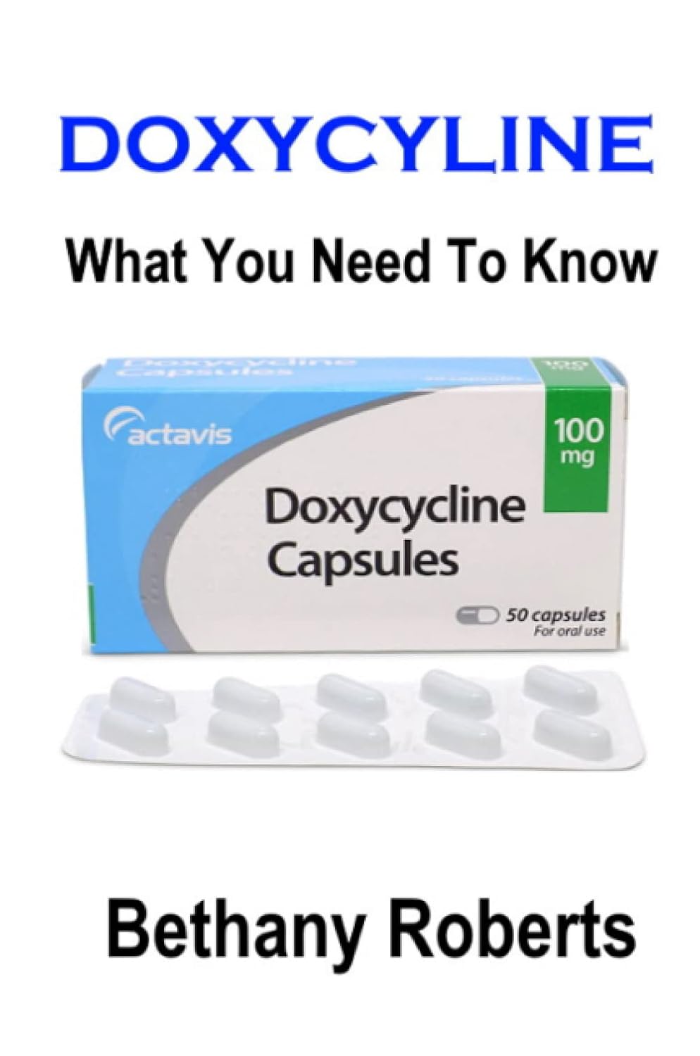 Doxycycline. What You Need To Know: A Guide To Treatments And Safe ...