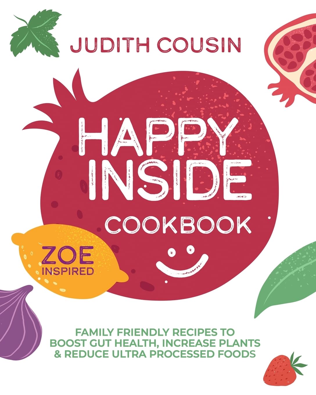 Happy Inside Cookbook: 80+ Family Friendly Recipes to Boost Gut Health ...