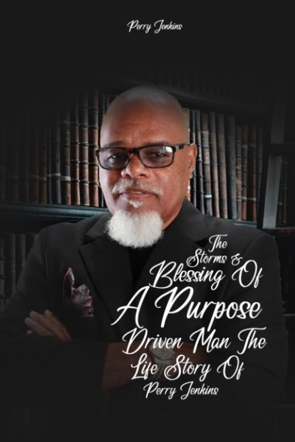 The Storms and Blessings of a Purpose Driven Man;: The Life Story of ...