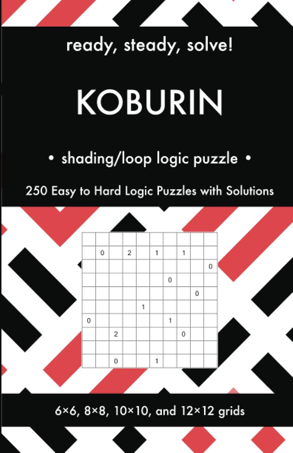 Ready, Steady, Solve! Koburin - Loop Logic Puzzles for Adults: 250 Easy ...