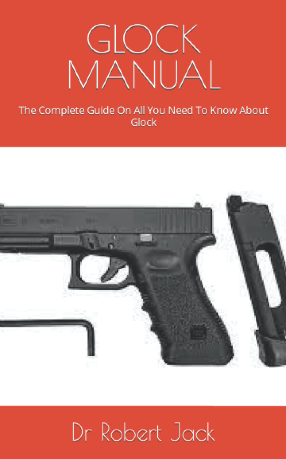 Buy Glock Manual: The Complete Guide On All You Need To Know About ...