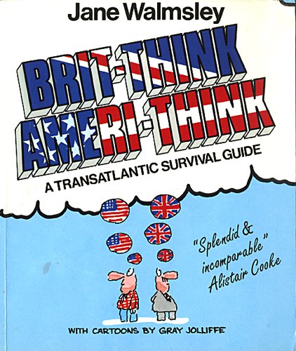 Brit-Think Ameri-Think : A Transatlantic Survival Guide: Jane Walmsley ...