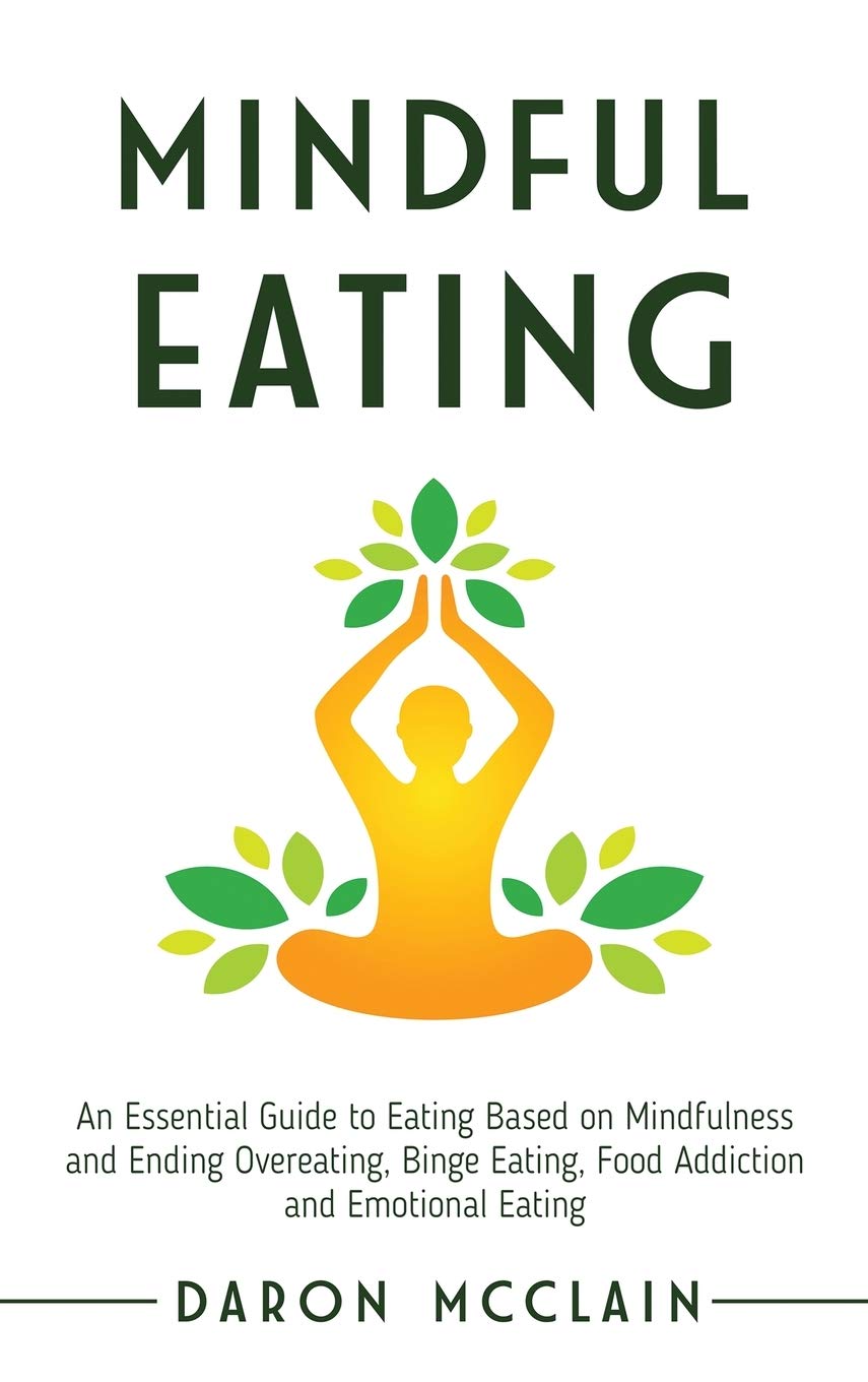 Mindful Eating: An Essential Guide to Eating Based on Mindfulness and ...