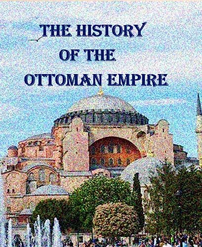 Amazon.com: The History of the Ottoman Empire eBook : Pasha, Hajji and ...