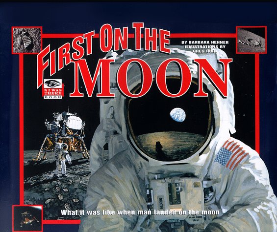 First on the Moon: What It Was Like When Man Landed on the Moon ...
