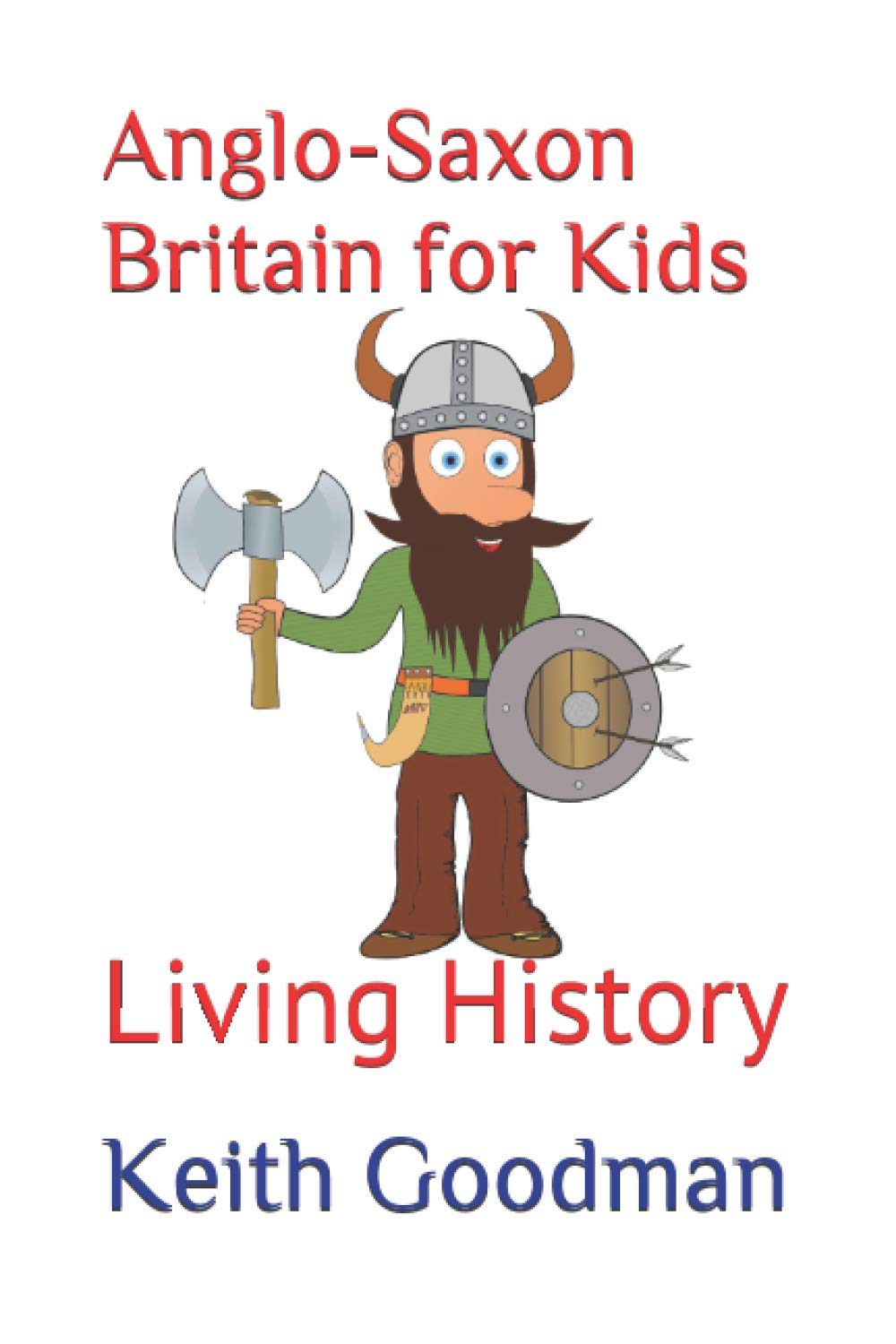 Anglo-Saxon Britain for Kids: Living History: Goodman, Keith ...