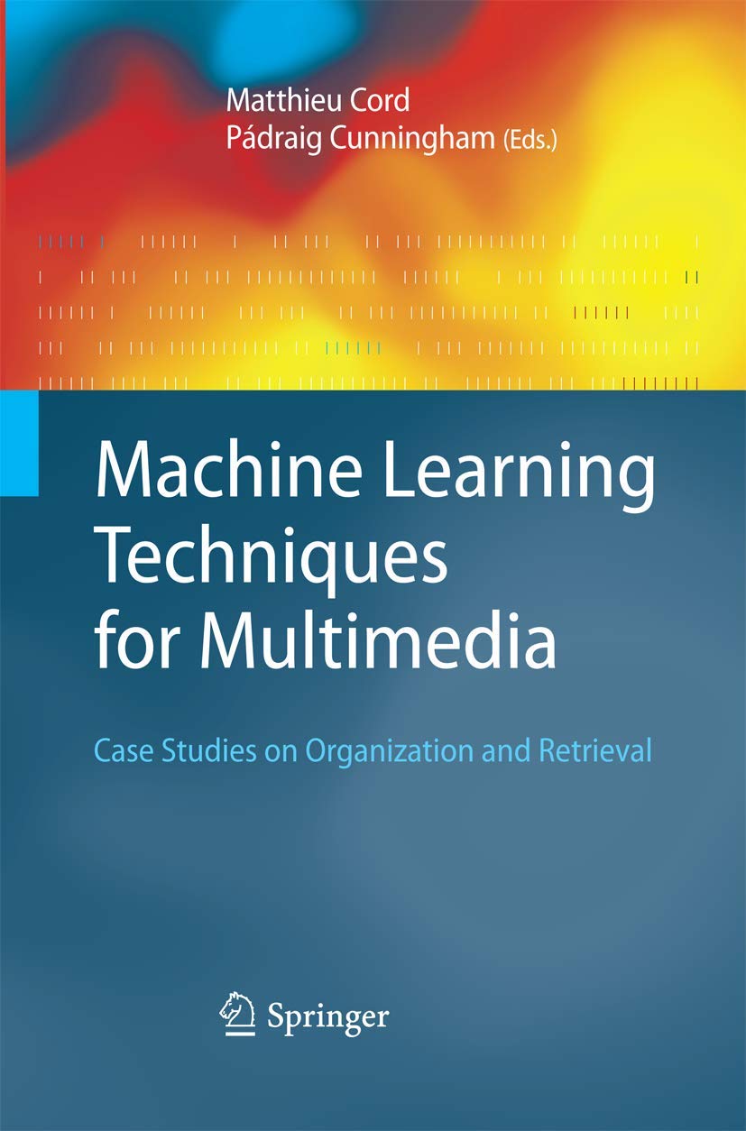 Machine Learning Techniques for Multimedia: Case Studies on ...