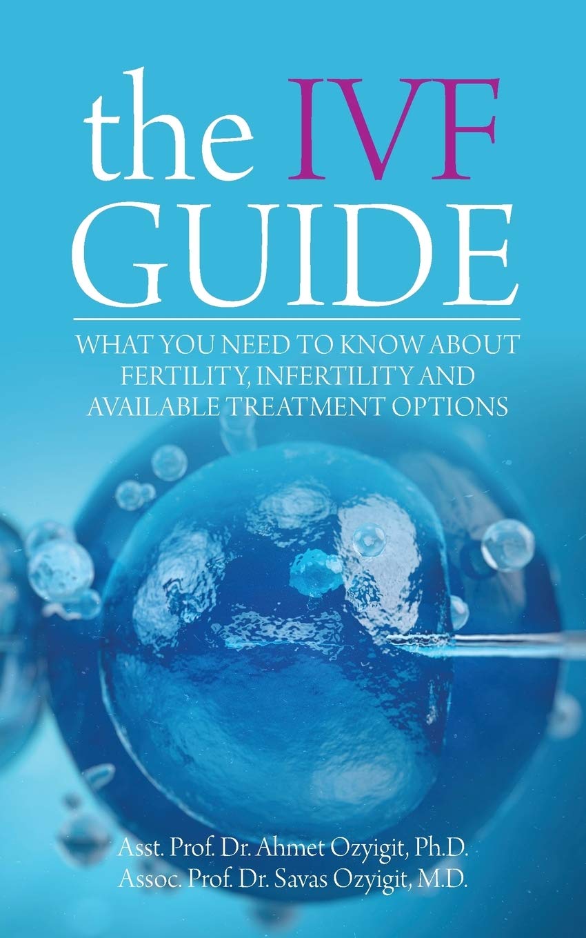 The IVF Guide: What You Need to Know About Fertility, Infertility and ...
