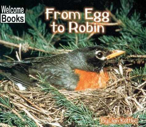 From Egg to Robin (Welcome Books: How Things Grow): Kottke, Jan ...