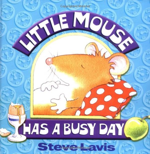 Little Mouse Has a Busy Day (Ragged Bears Ready Readers): Lavis, Steve ...