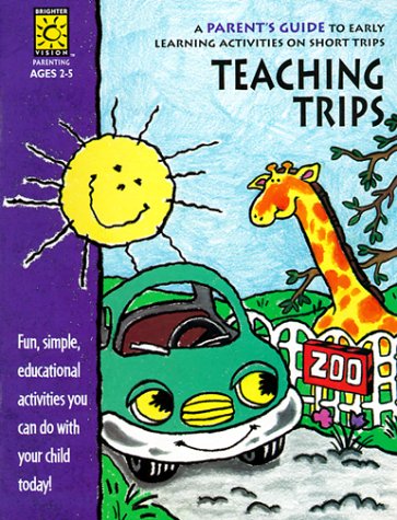 Teaching Trips: A Parent's Guide to Early Learning Activities on Short ...