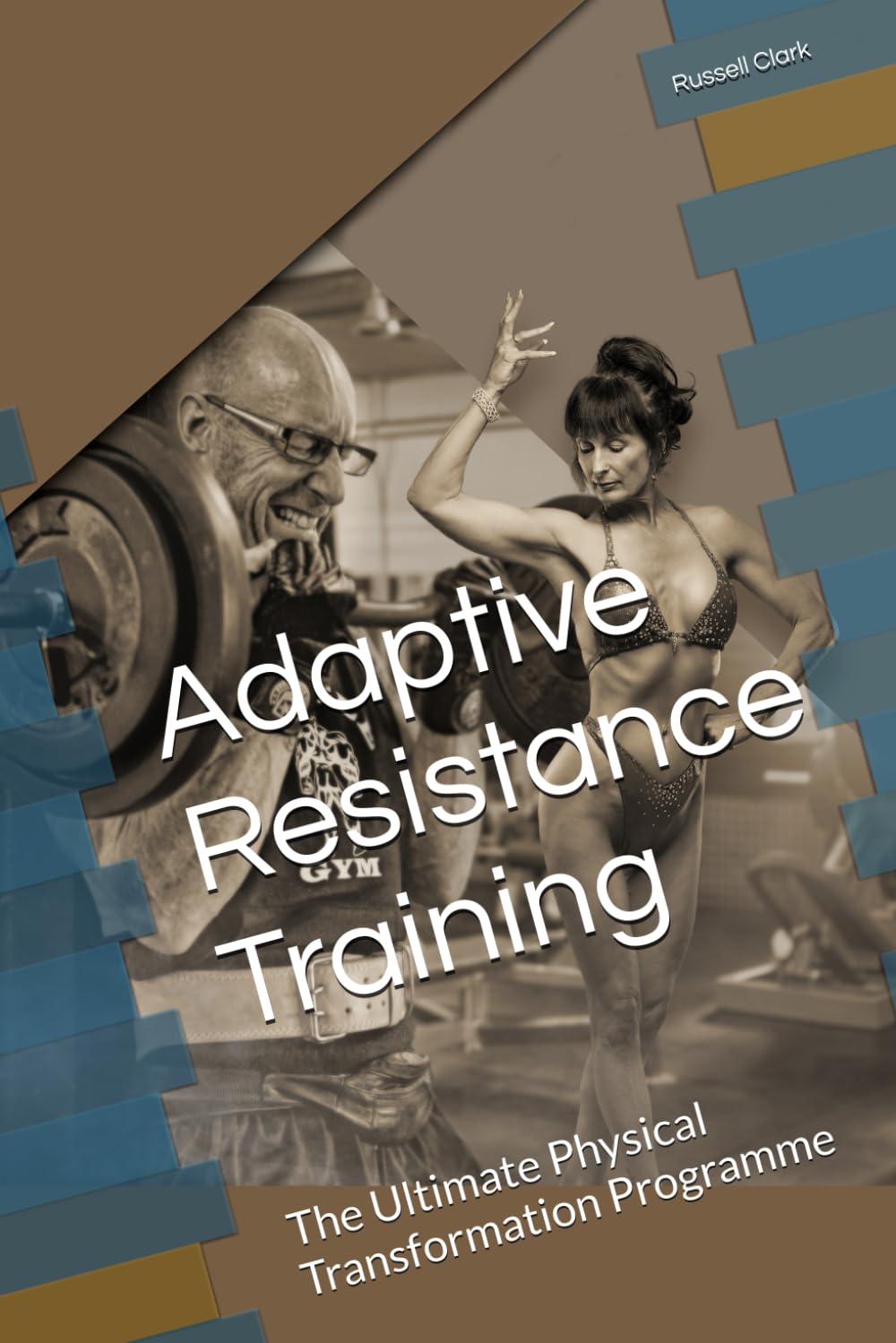 Adaptive Resistance Training: The Ultimate Physical Transformation Programme: Clark, Russell ...