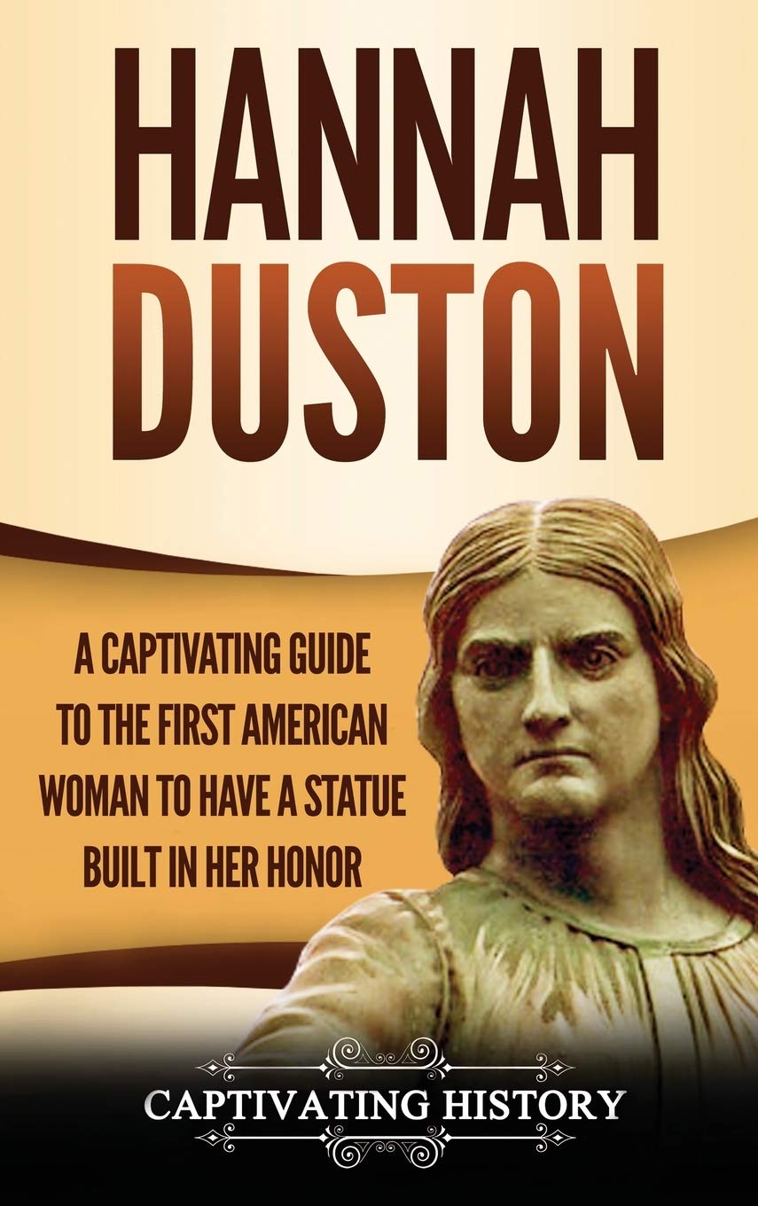 Hannah Duston: A Captivating Guide to the First American Woman to Have ...