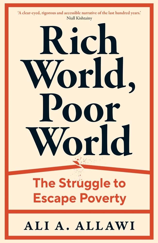 Rich World, Poor World: The Struggle to Escape Poverty: Allawi, Ali A ...