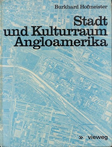 Stadt und Kulturraum Angloamerika. mit 102 Figuren, 36 Bildern, 21 ...