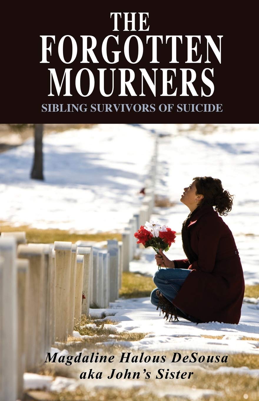 The Forgotten Mourners: Sibling Survivors of Suicide: Desousa ...