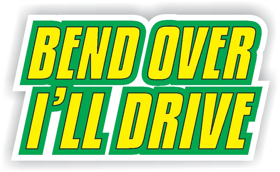 Amazon.com: Bend Over I'll Drive Green Yellow Black White Full Color ...