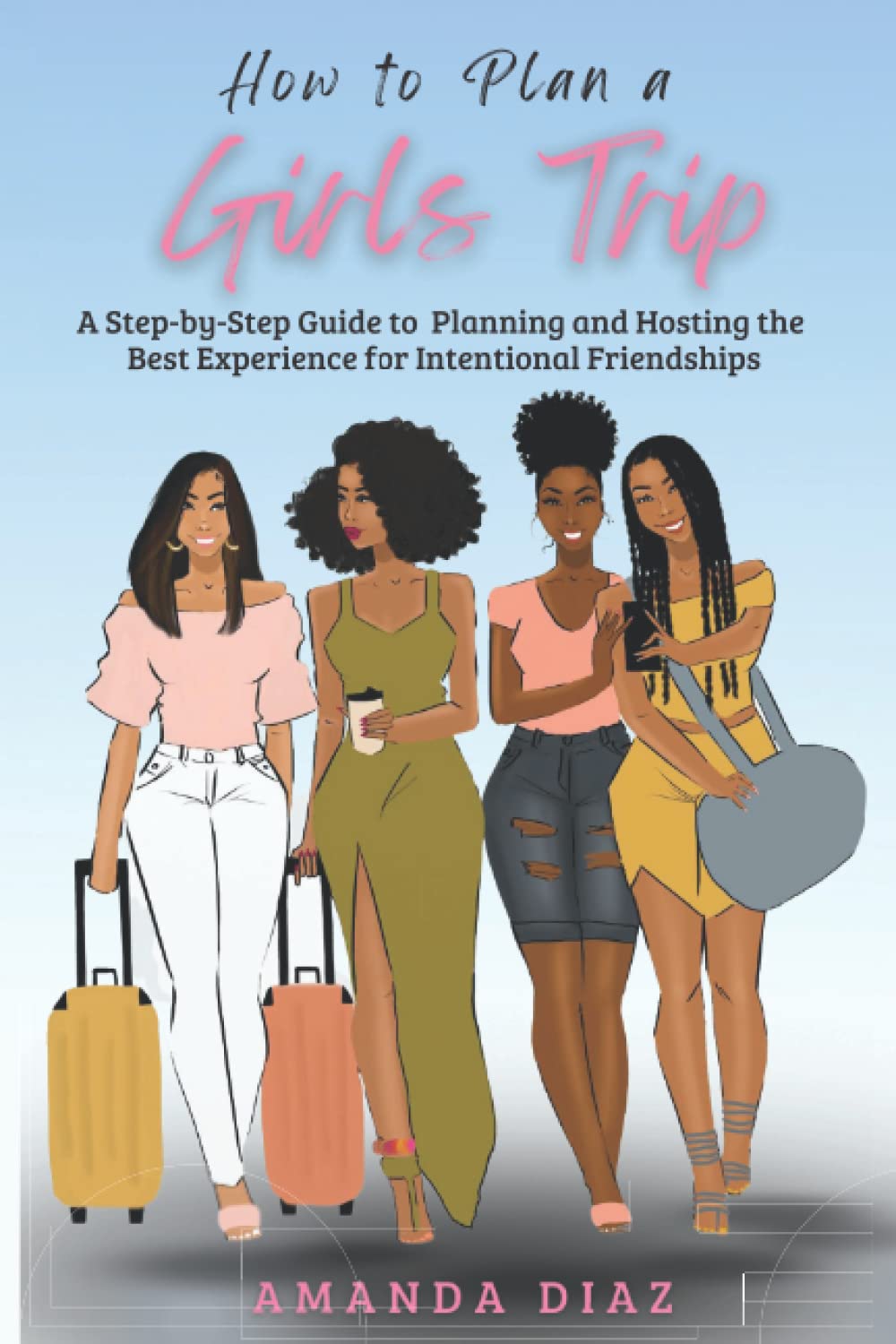 How to Plan a Girls Trip: A Step-by-Step Guide to Planning and Hosting ...
