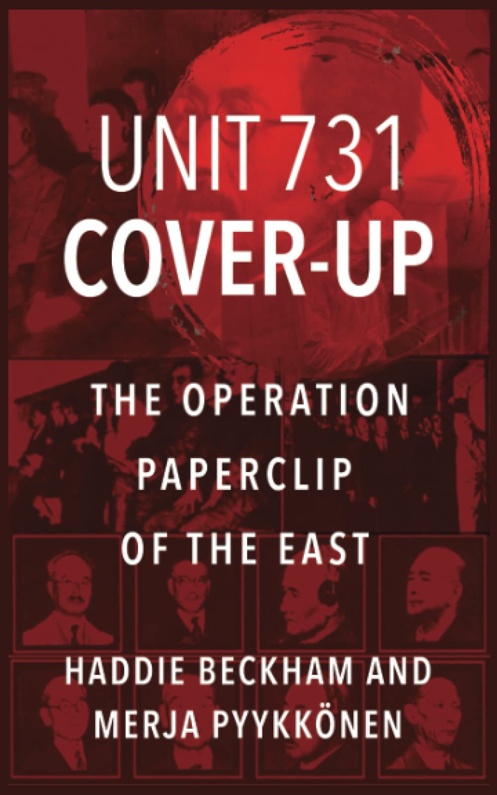 Unit 731 Cover-Up: The Operation Paperclip of the East: Beckham, Haddie ...