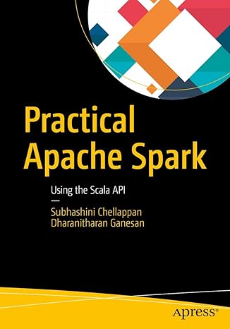 Amazon.com: Practical Apache Spark: Using the Scala API: 9781484236512: Chellappan, Subhashini ...