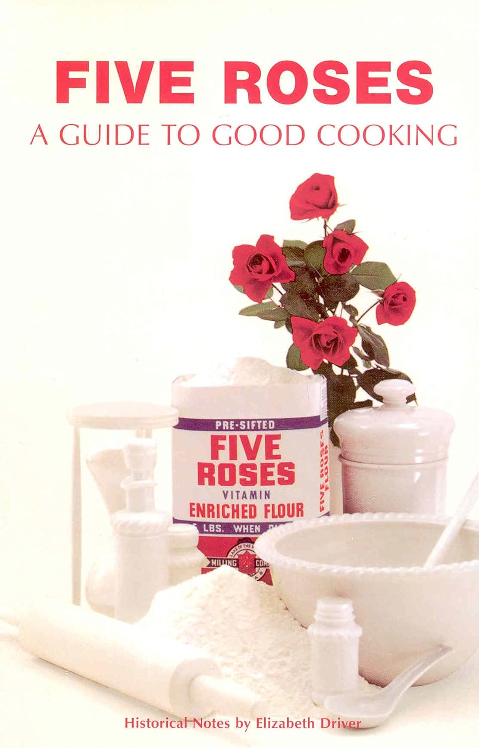 Five Roses: A Guide to Good Cooking (Classic Canadian Cookbook Series ...