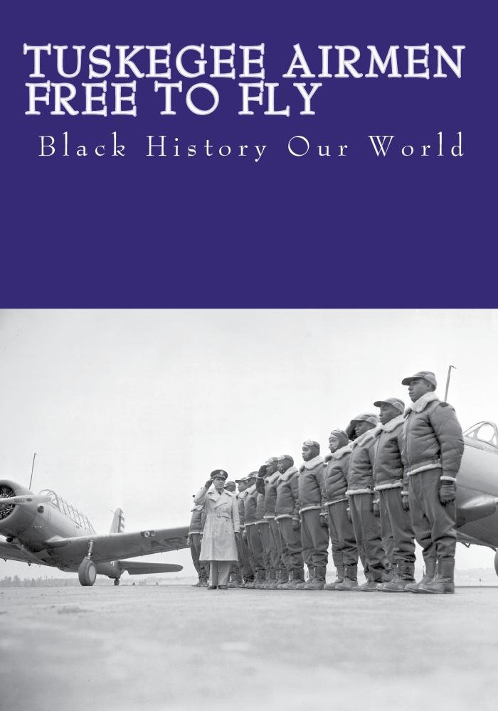 Amazon.com: Tuskegee Airmen Free to Fly (Black History Our World ...