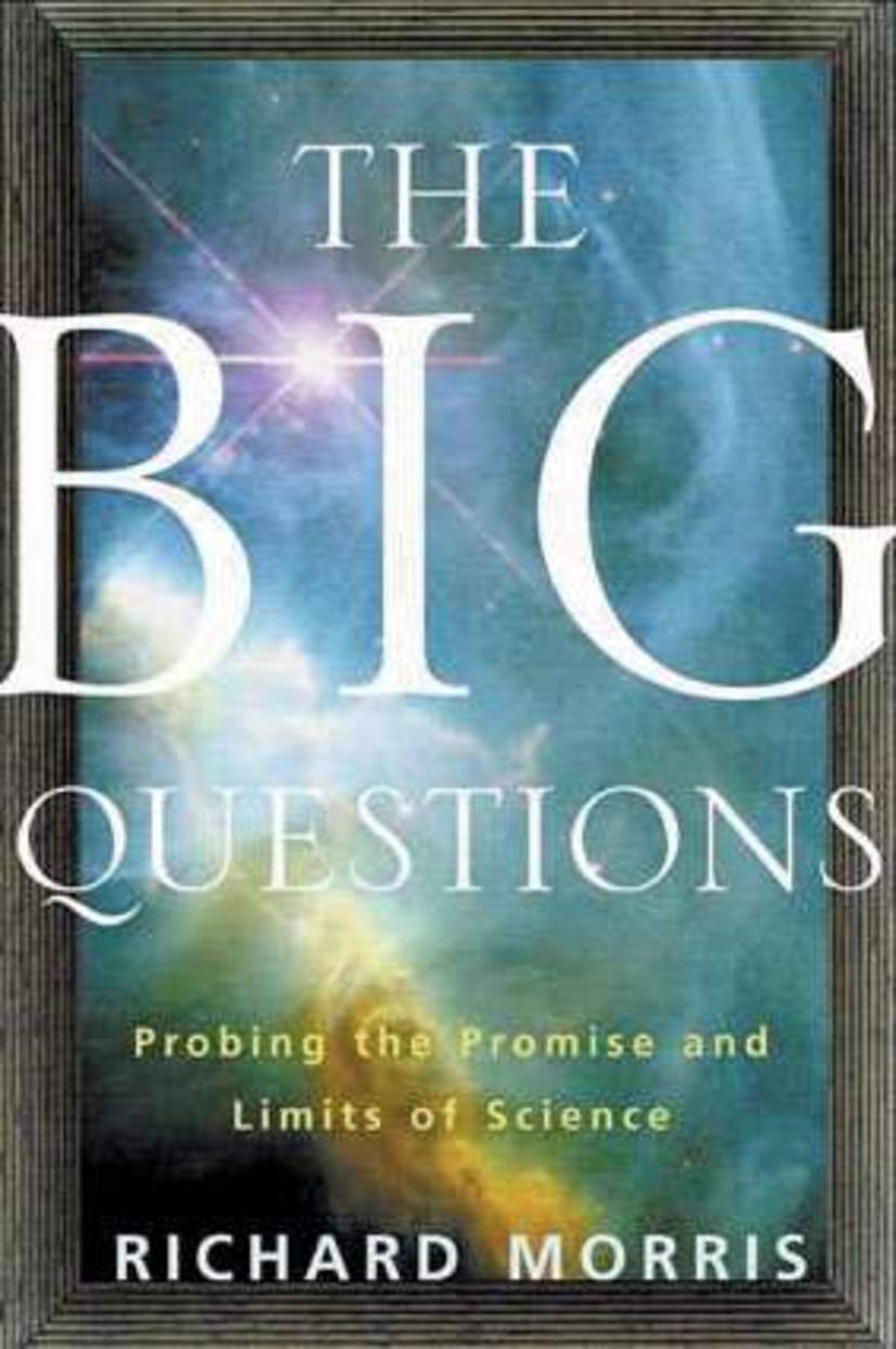 The Big Questions: Probing the Promise and Limits of Science: Morris ...