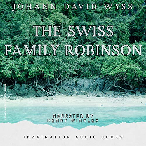 Play The Swiss Family Robinson (Johann David Wyss) by Imagination Audio ...