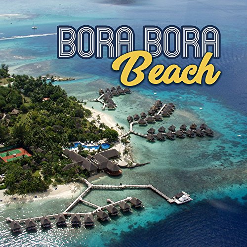 Play Bora Bora Beach – Relaxing Music Afterhour, Beach Chill, Deep ...