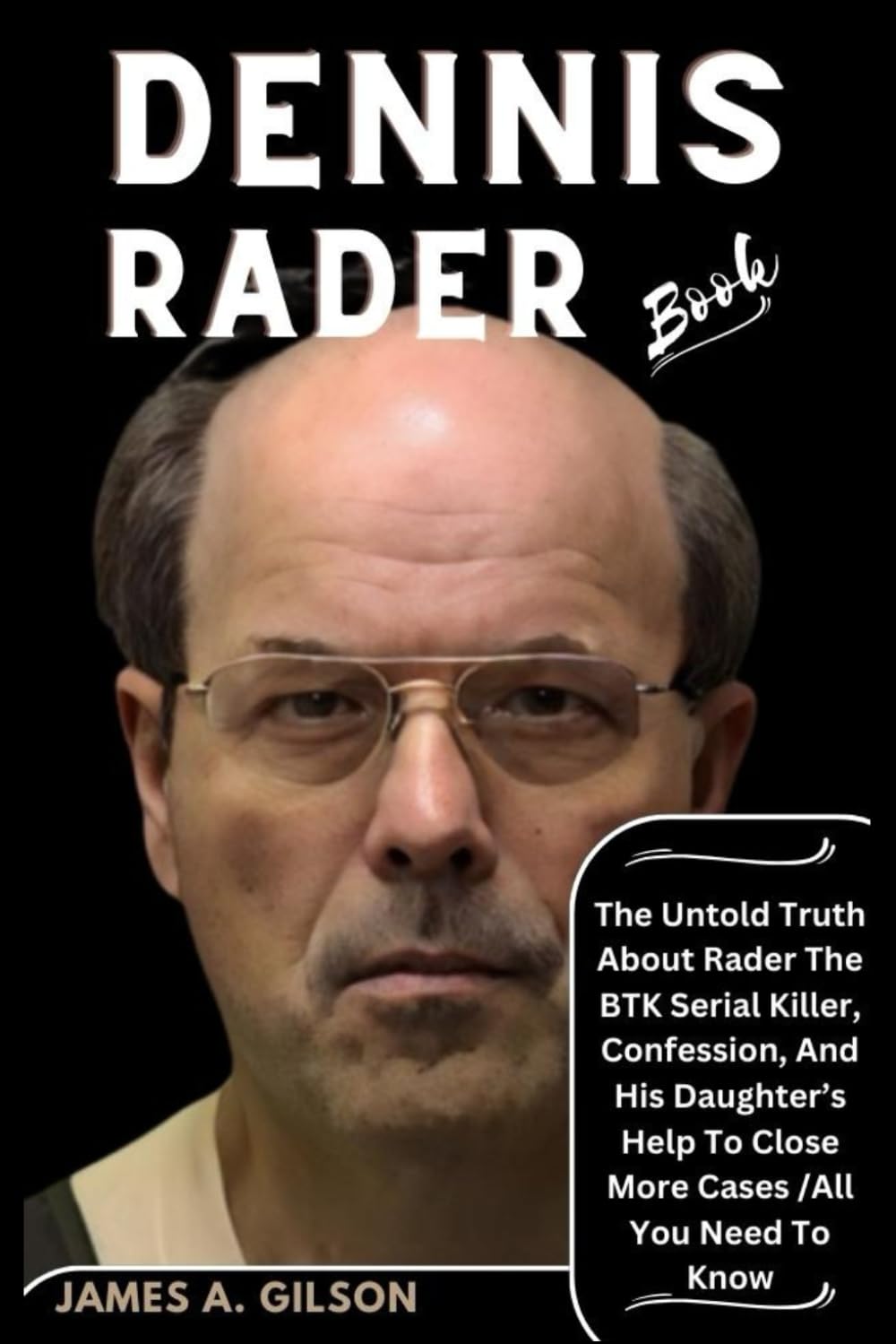 Buy DENNIS RADER BOOK: The Untold Truth About Rader The BTK Serial ...