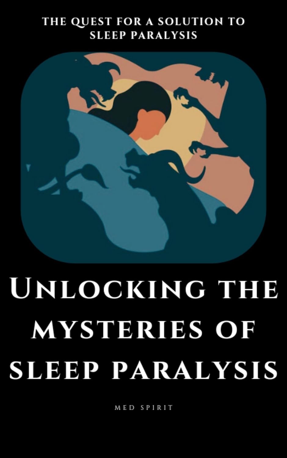 UNLOCKING THE MYSTERIES OF SLEEP PARALYSIS: The Quest For A Solution To ...