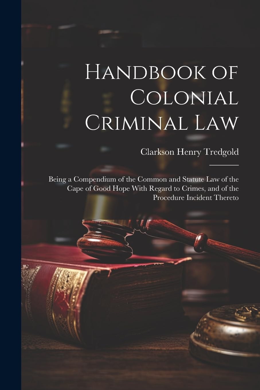 Buy Handbook of Colonial Criminal Law: Being a Compendium of the Common ...