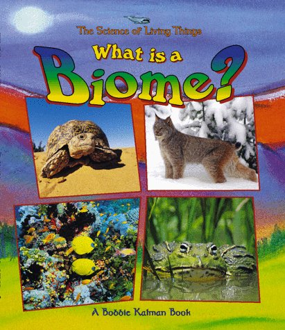 What Is a Biome? (The Science of Living Things): Kalman, Bobbie ...