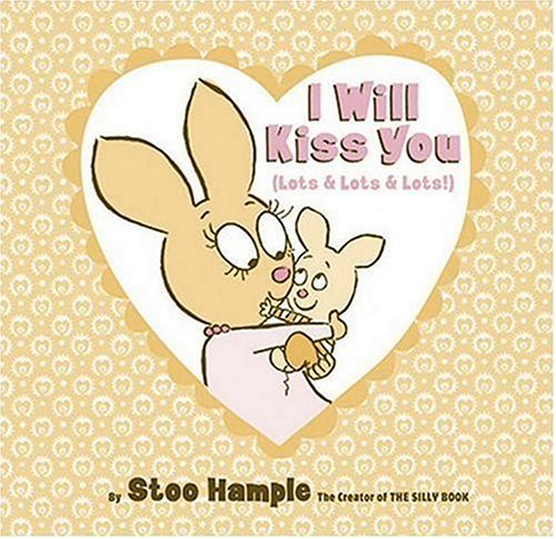 I Will Kiss You: Lots & Lots & Lots: Hample, Stoo, Hample, Stoo ...