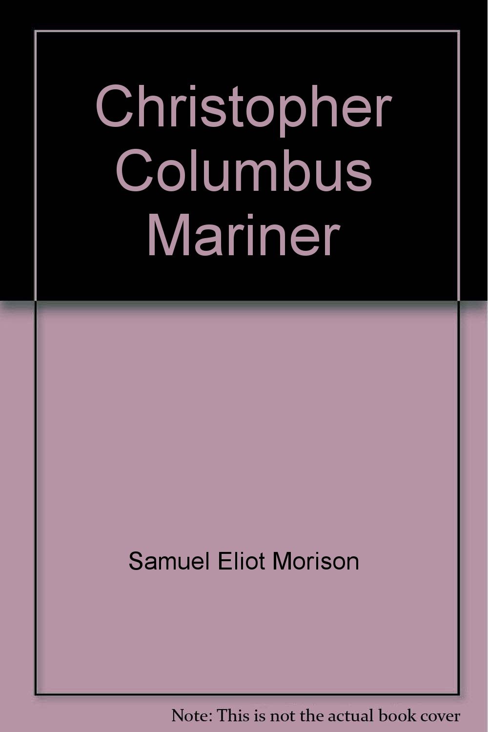 Christopher Columbus, Mariner: Morison, Samuel Eliot: 9780452009325 ...