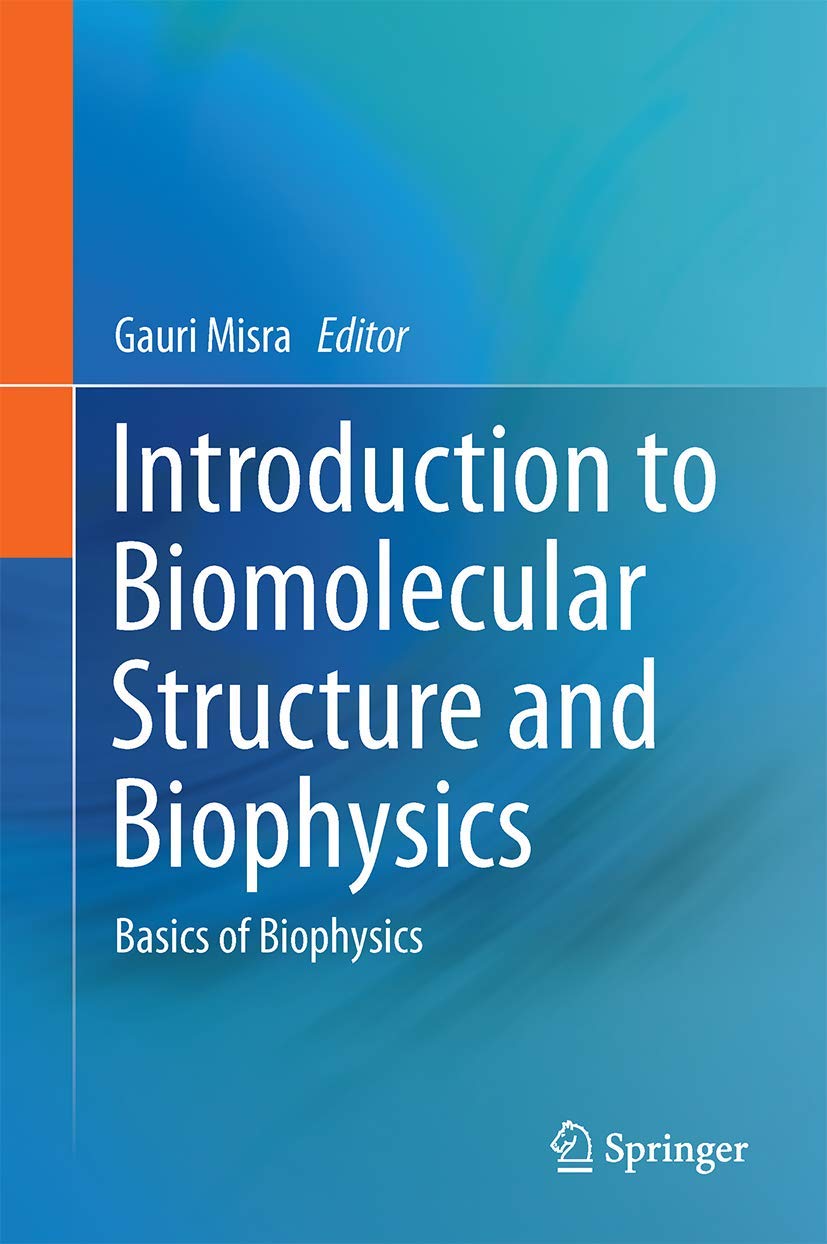 Introduction to Biomolecular Structure and Biophysics: Basics of ...