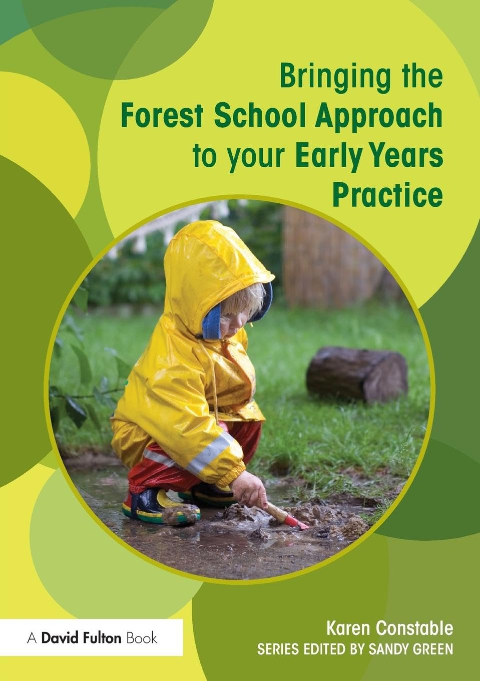 Bringing the Forest School Approach to your Early Years Practice (Bringing ... to your Early ...