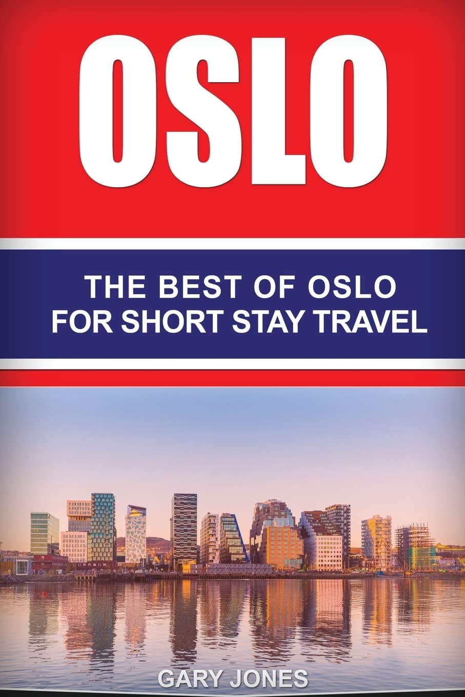 Oslo: The Best Of Oslo For Short Stay Travel: Jones, Gary ...