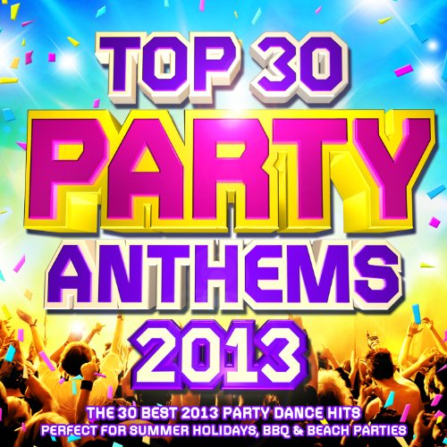 Amazon.com: Top 30 Party Anthems 2013 - The 30 Best 2013 Party Dance ...